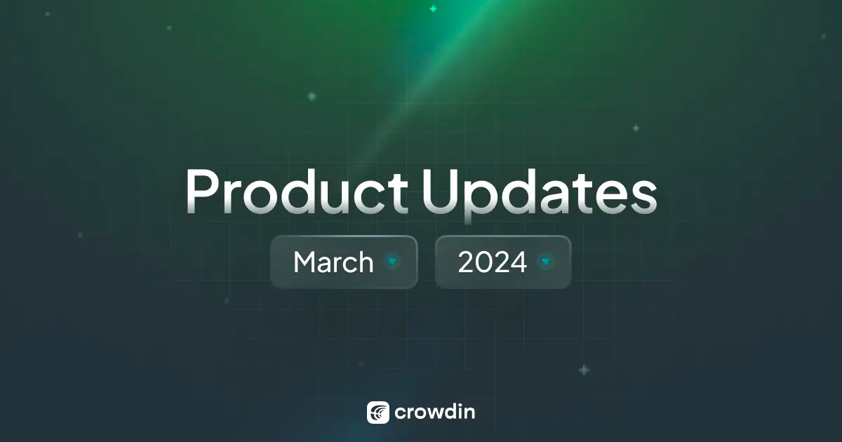 What's New at Crowdin localization platform: March 2024 | Crowdin Blog